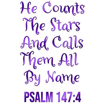 "Psalm 147:4 | Bible Verse Quote | Christian | He Counts The Stars and ...