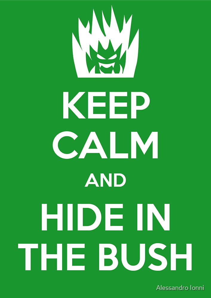 "Keep Calm and Hide in the Bush" by Alessandro Ionni | Redbubble