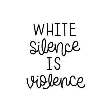 "White Silence Is Violence" Sticker for Sale by letteredbyissy | Redbubble