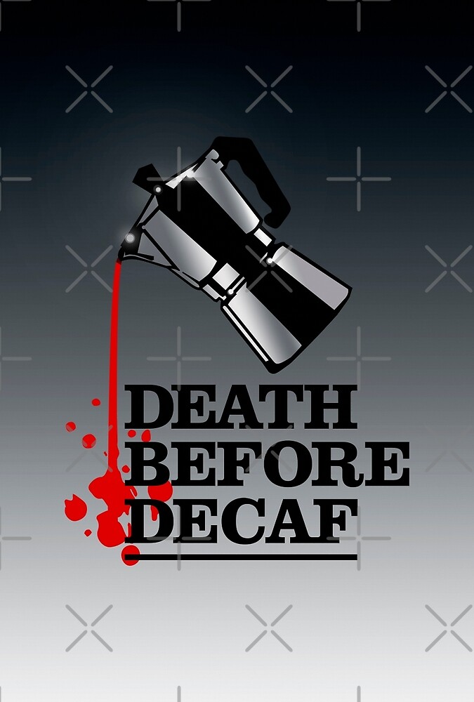 "Death Before Decaf Coffee Poster" by monkeycom | Redbubble