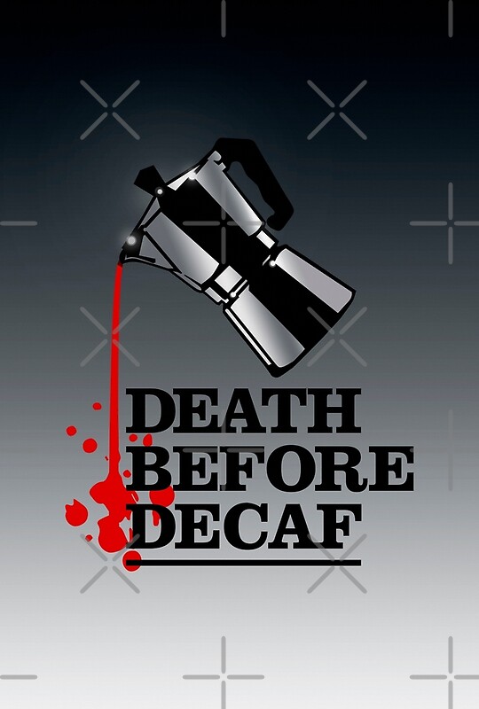 "Death Before Decaf Coffee Poster" by monkeycom | Redbubble