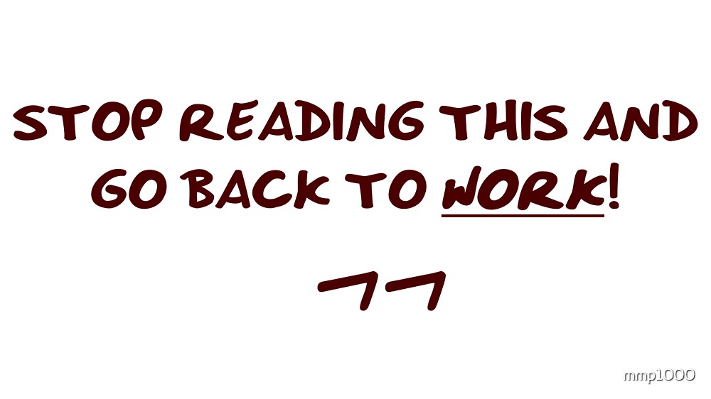 "Get back to work!" by mmp1000 | Redbubble
