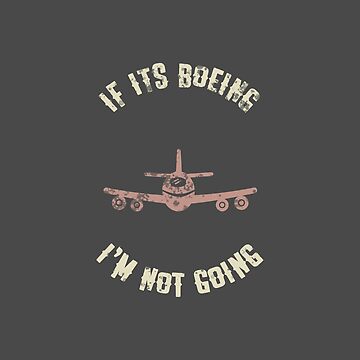 "If Its Boeing I'm Not Going" Essential T-Shirt for Sale by Charlie ...