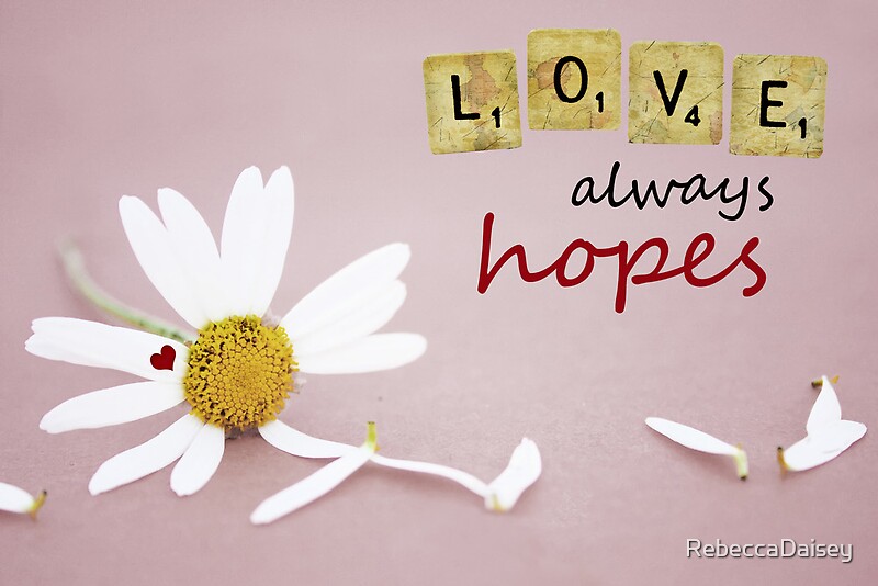 "Love Always Hopes" by RebeccaDaisey | Redbubble