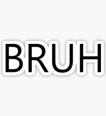 Bruh: Stickers | Redbubble