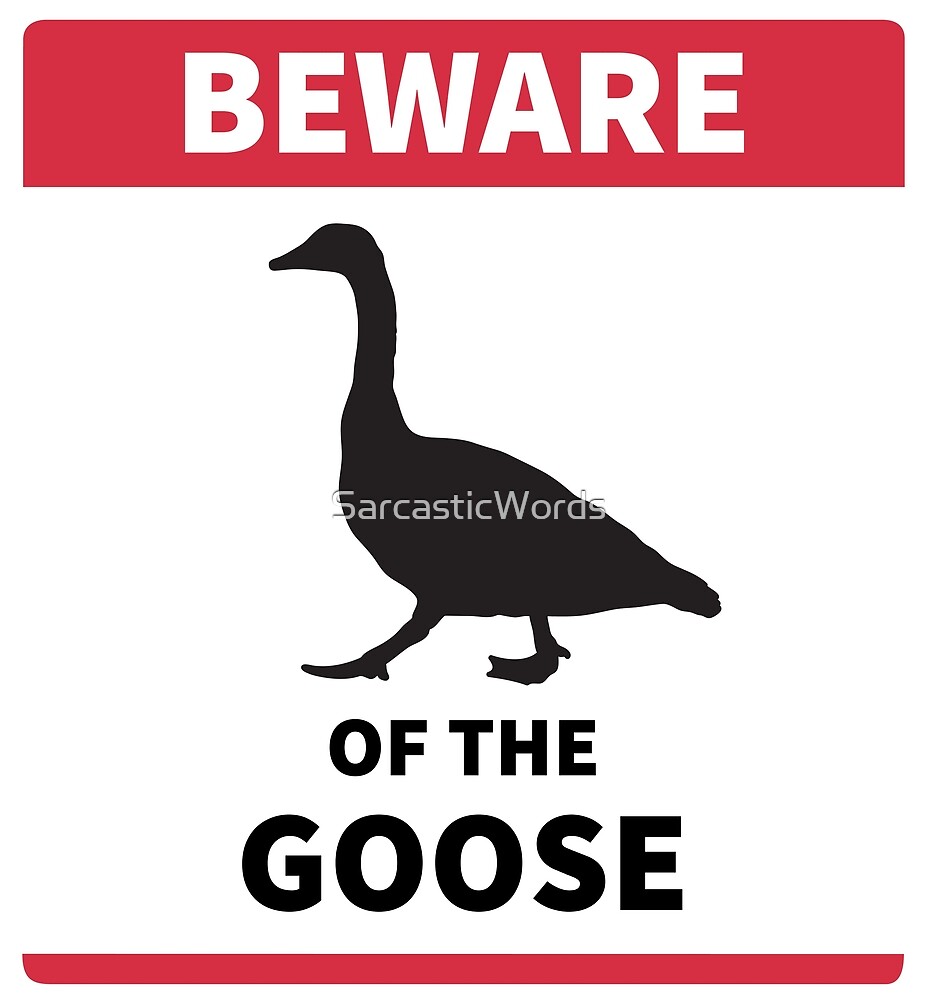 "BEWARE of the Goose" by SarcasticWords | Redbubble