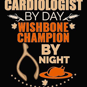 "Cardiologist by day Wishbone Champion by night Thanksgiving Doctor ...