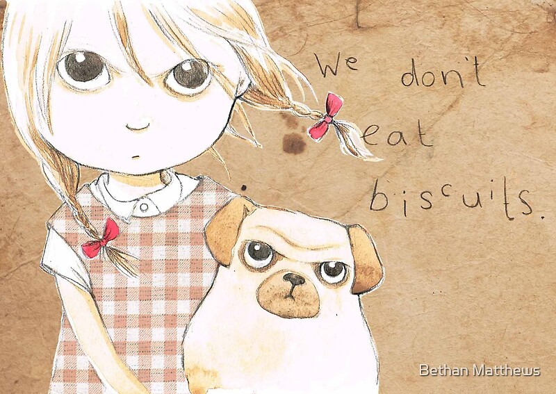 "We don't eat biscuits" by Bethan Matthews | Redbubble