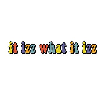 "It Izz What It Izz" Sticker for Sale by reeselester | Redbubble