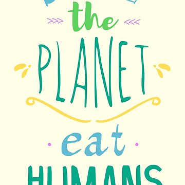 "save the planet, EAT HUMANS - doodle" Sticker for Sale by ...