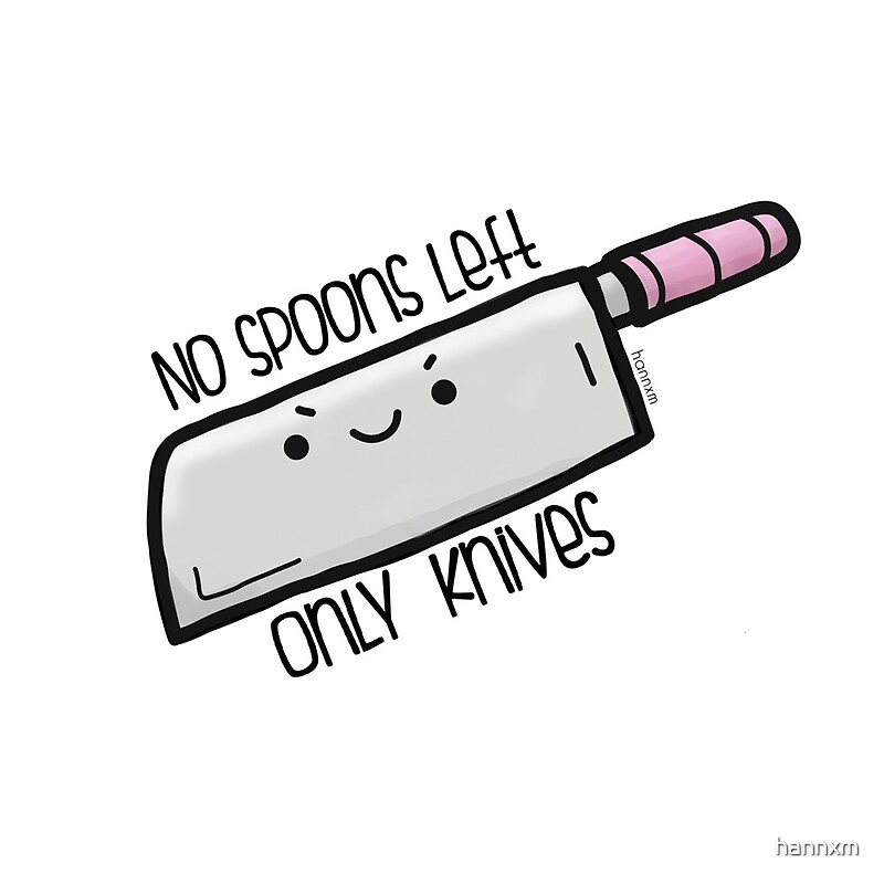 "No Spoons Left, Only Knives POTS Dysautonomia" by hannxm | Redbubble