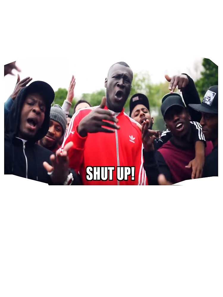"Stormzy Meme Shut up grime" by RighteousOnix | Redbubble