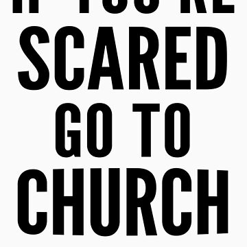 "If You're Scared Go To Church | FreshTS" Essential T-Shirt for Sale by ...