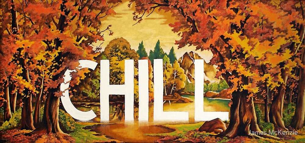 "Chill" by James McKenzie | Redbubble
