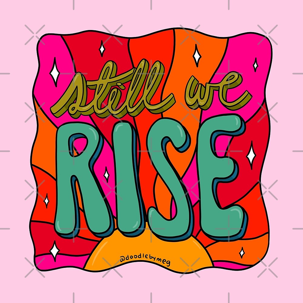 "Still We Rise" by doodlebymeg | Redbubble