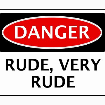 "RUDE, VERY RUDE, FUNNY FAKE SAFETY SIGN" Sticker for Sale by ...
