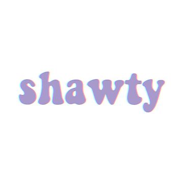 "shawty" Sticker for Sale by ironmvnstvn | Redbubble