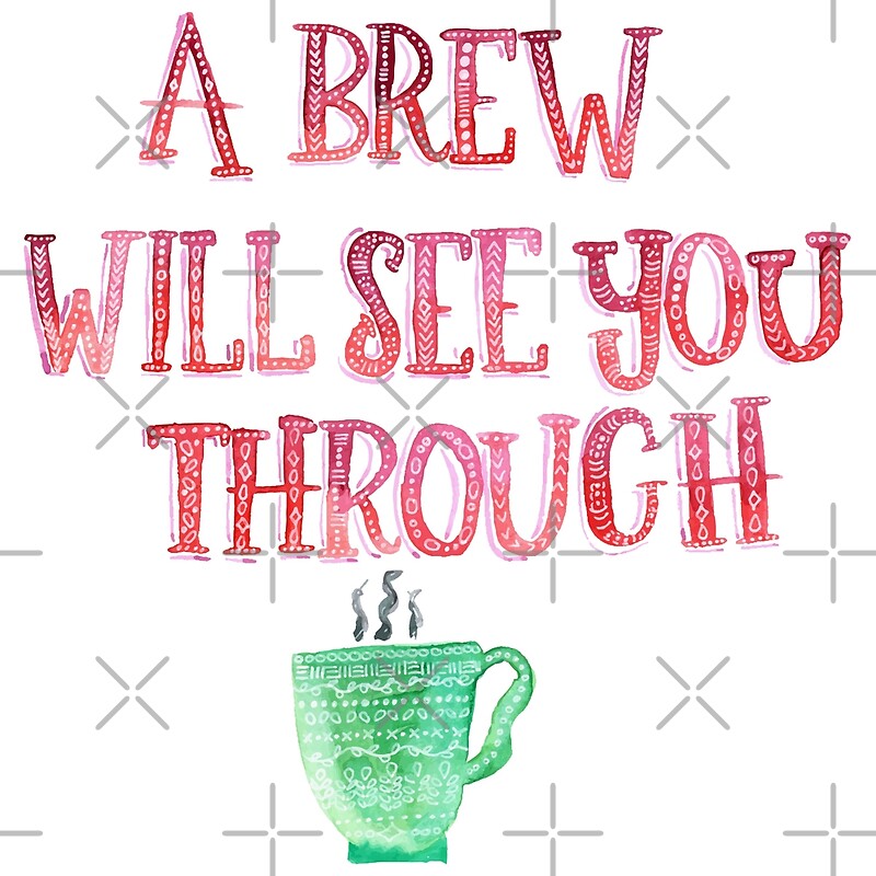 "A brew will see you through" by Harpley Design Studio | Redbubble