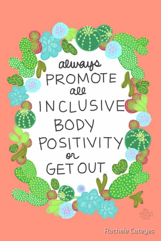 "Always Promote All Inclusive Body Positivity or Get Out" by Rachele ...