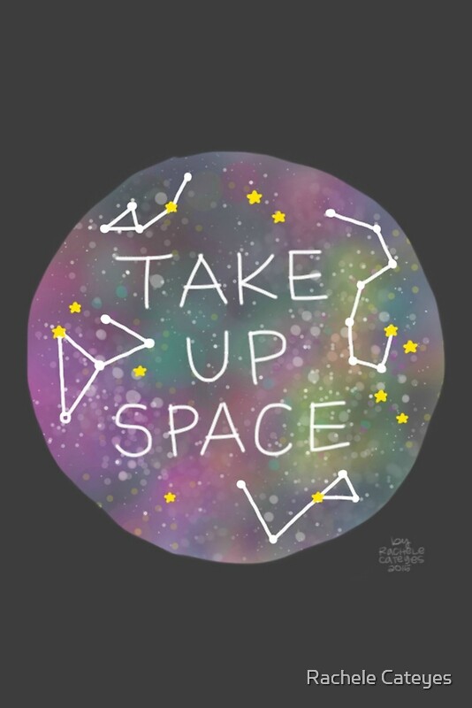 "Take Up Space" by Rachele Cateyes | Redbubble