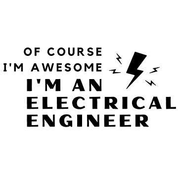 "Of Course I'm Awesome, I'm An Electrical Engineer" Poster for Sale by ...