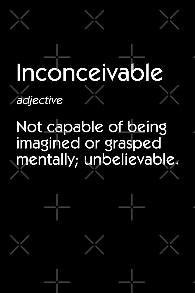 "Inconceivable Definition" by PKHalford | Redbubble