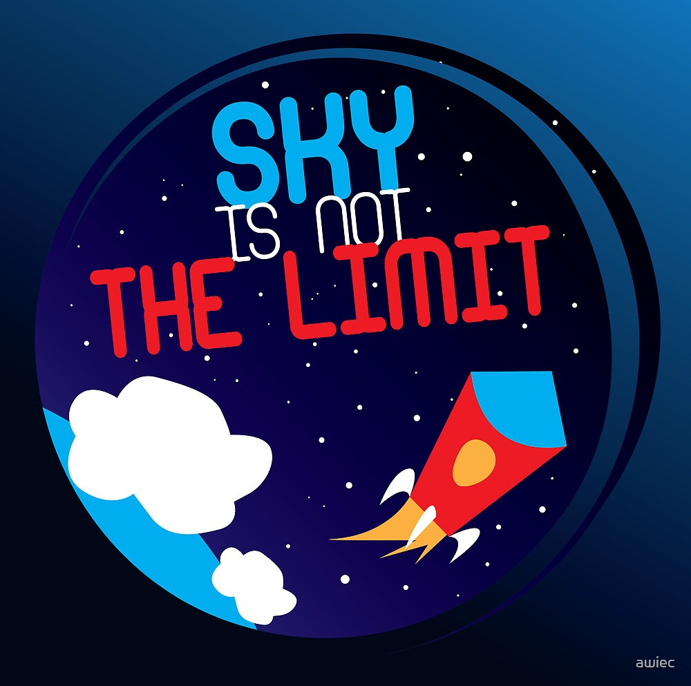 "Sky is not the limit" by awiec | Redbubble