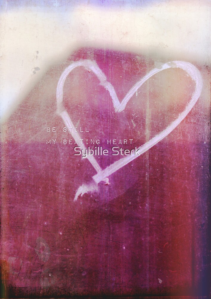 "be still my beating heart" by Sybille Sterk | Redbubble