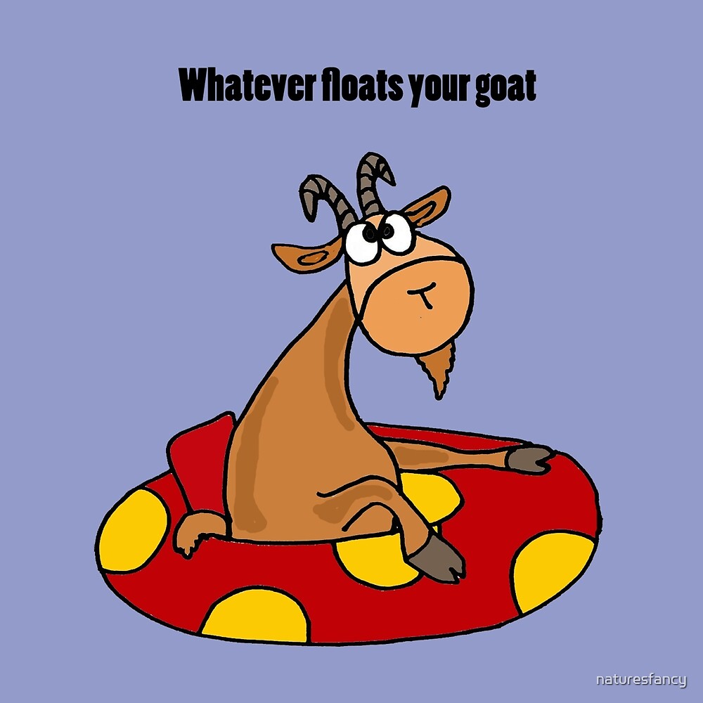"Whatever Floats Your Goat Tubing Humor" by naturesfancy | Redbubble