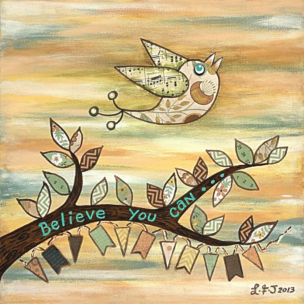 "Believe You Can" by Lisafrancesjudd | Redbubble