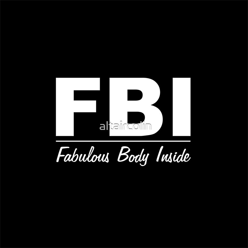 "FBI - fabulous body inside" by altaircolin | Redbubble