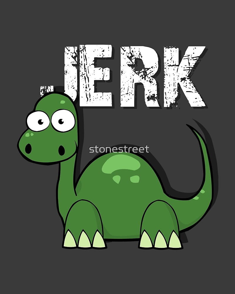 "Jerkasaurus I" by stonestreet | Redbubble