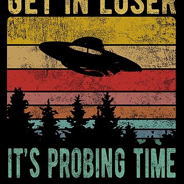 "Funny Alien UFO Get In Loser Its Probing Time Vintage Style" Classic T ...