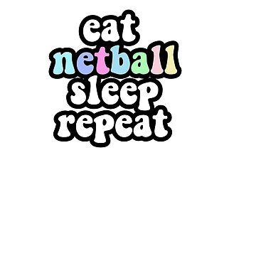 "eat netball sleep repeat" Sticker for Sale by SierraRyne | Redbubble