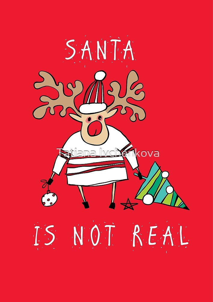 "Santa is not real" by Tatiana Ivchenkova | Redbubble