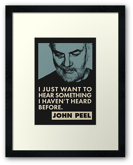 "John Peel Quote" Framed Art Print by BennyBearProof | Redbubble