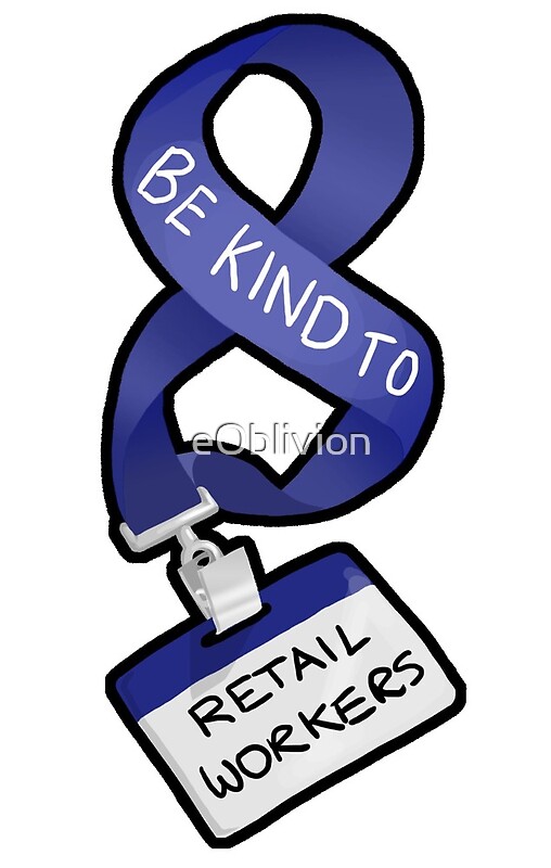 "Be Kind To Retail Workers" by eOblivion | Redbubble