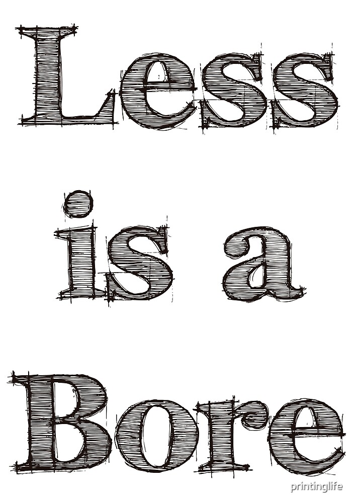 "Less is a bore qoute" by printinglife | Redbubble