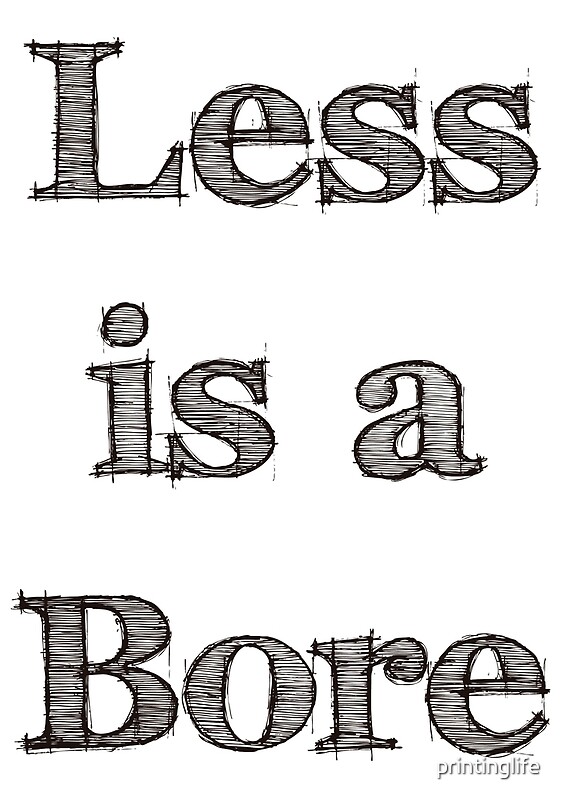 "Less is a bore qoute" by printinglife | Redbubble