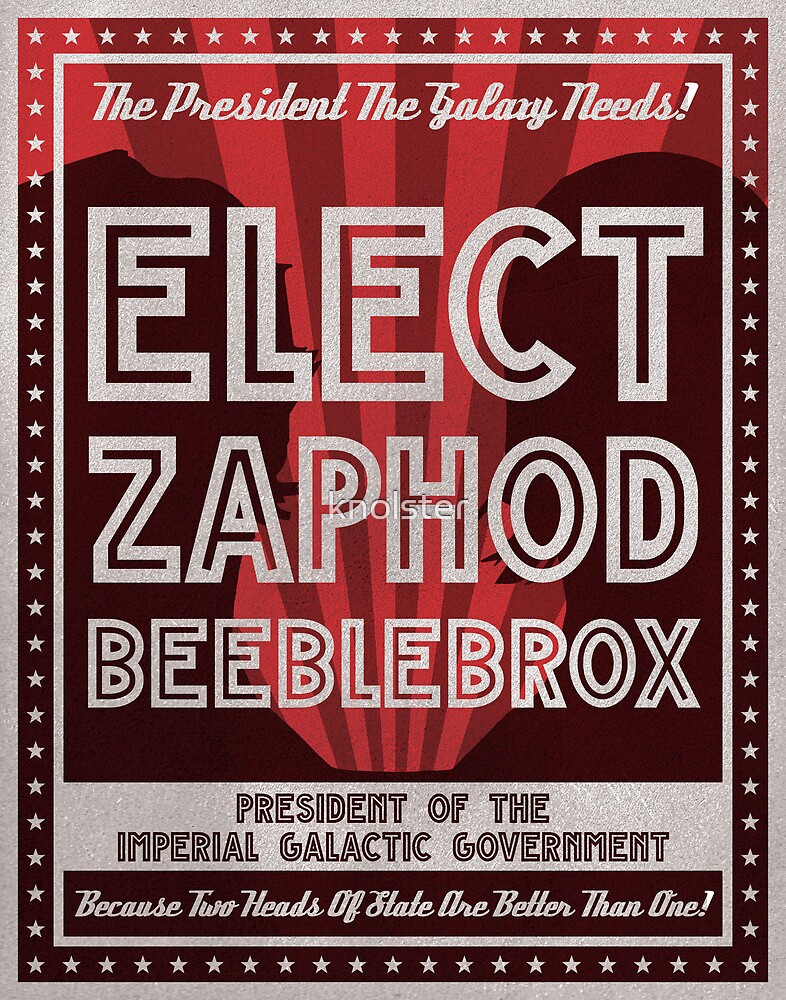 "Zaphod Beeblebrox Campaign Poster" by Andy Knol | Redbubble