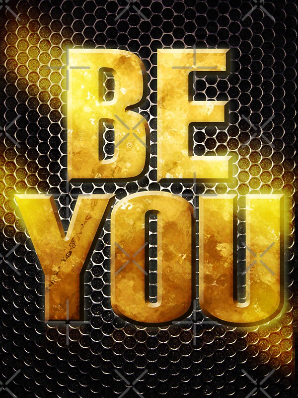 "Be You" by Mehdals | Redbubble