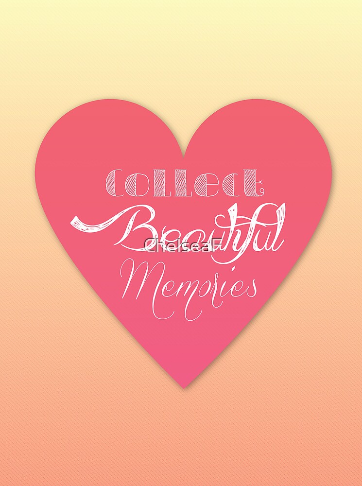 "Collect Beautiful Memories" by ChelseaF | Redbubble
