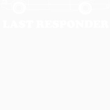 "Last Responder" Essential T-Shirt for Sale by careers | Redbubble