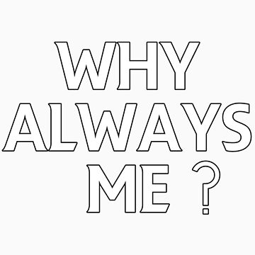 "WHY ALWAYS ME?" Sticker for Sale by Quatro Quatro Dois | Redbubble