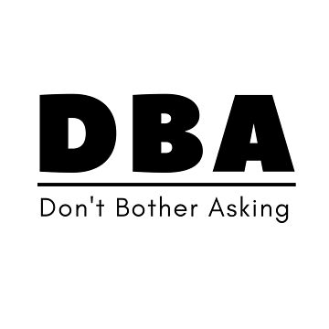"DBA - Don't Bother Asking" Poster for Sale by ClassyGeek1 | Redbubble
