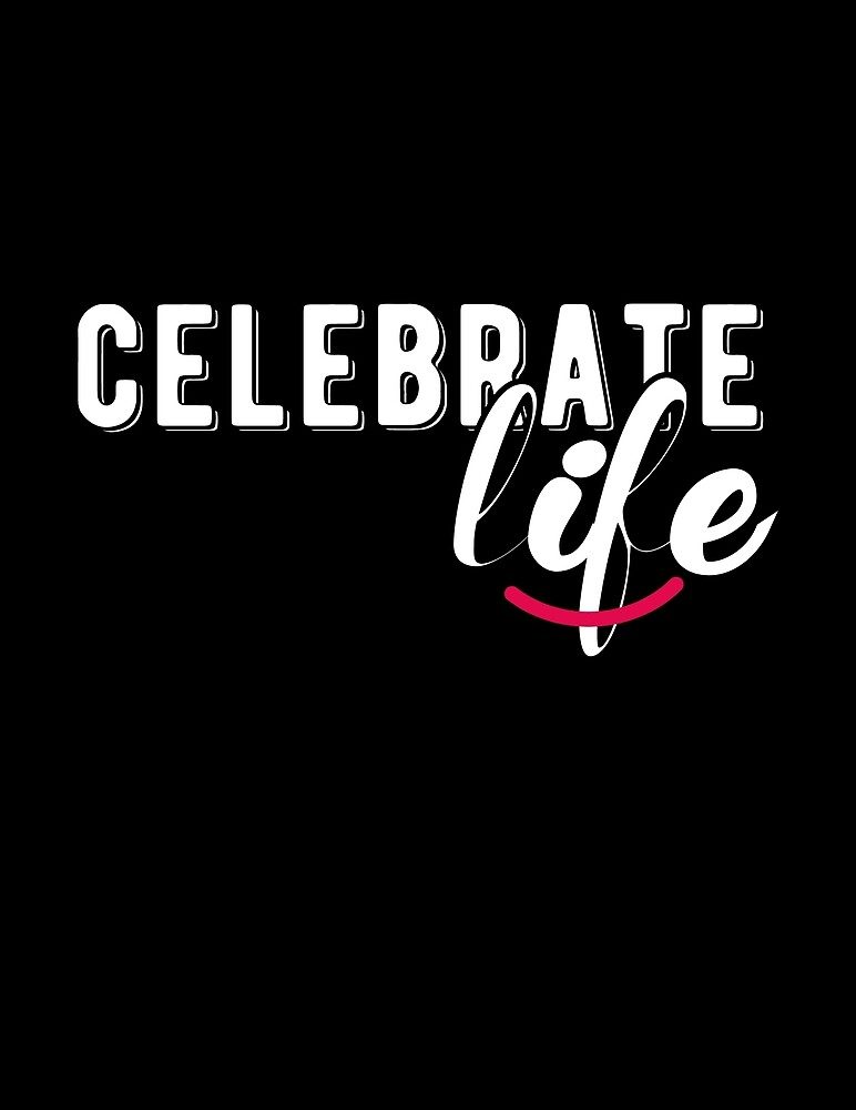 "Celebrate life" by Sapnastudio | Redbubble
