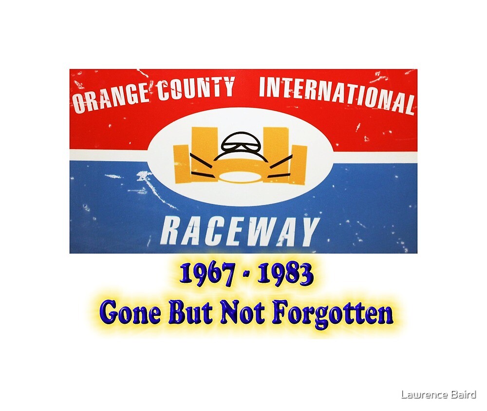 "Orange County International Raceway" by Lawrence Baird | Redbubble