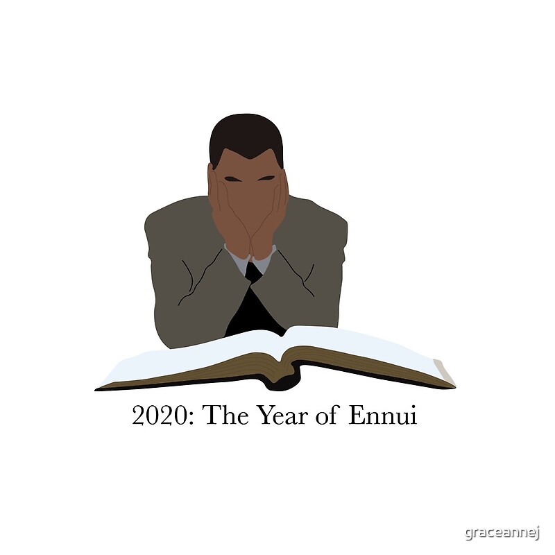 "2020: The Year of Ennui" by graceannej | Redbubble