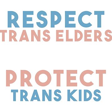 "Respect Trans Elders, Protect Trans Kids" Sticker for Sale by Samuel ...