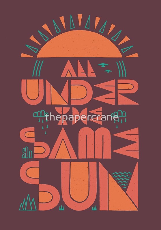 "All Under The Same Sun" by thepapercrane | Redbubble
